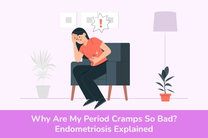 Why Are My Period Cramps So Bad? Endometriosis Explained